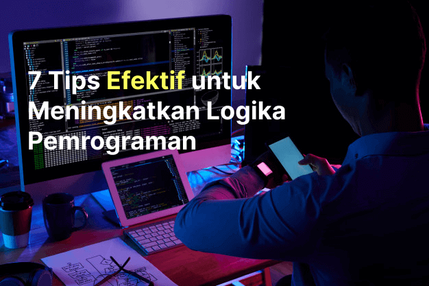 7 Tips Efektif untuk Meningkatkan Logika Pemrograman - CODEPOLITAN