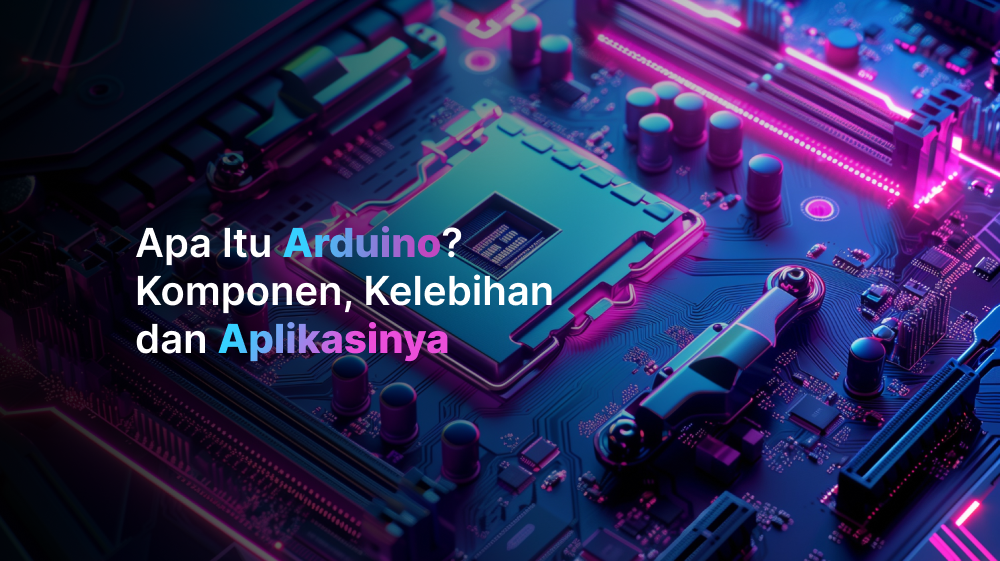 Apa Itu Arduino? Komponen, Kelebihan, dan Aplikasinya - CODEPOLITAN Apa Itu Arduino? Komponen, Kelebihan, dan Aplikasinya - CODEPOLITAN