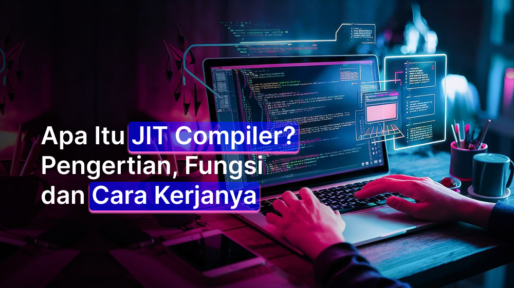 Apa Itu JIT Compiler? Pengertian, Fungsi, dan Cara Kerjanya - CODEPOLITAN