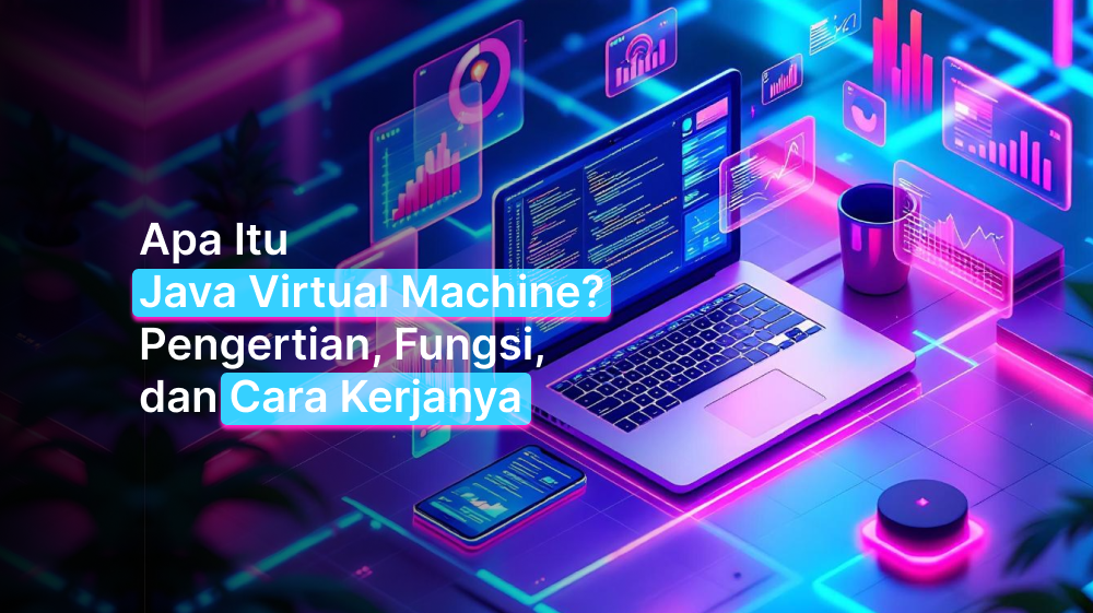 Apa Itu Java Virtual Machine? Pengertian, Fungsi, dan Cara Kerjanya ... Apa Itu Java Virtual Machine? Pengertian, Fungsi, dan Cara Kerjanya ...