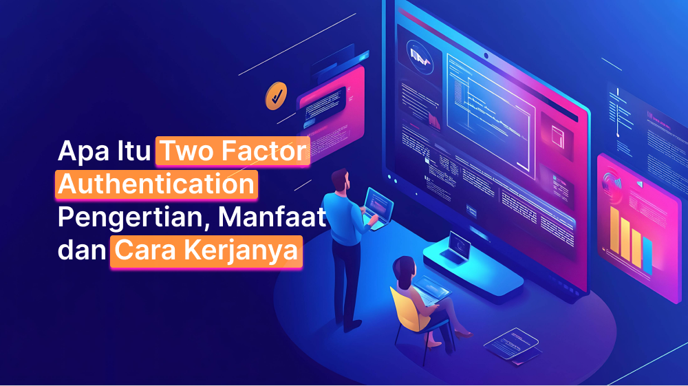 Apa Itu Two Factor Authentication: Pengertian, Manfaat, dan Cara ...
