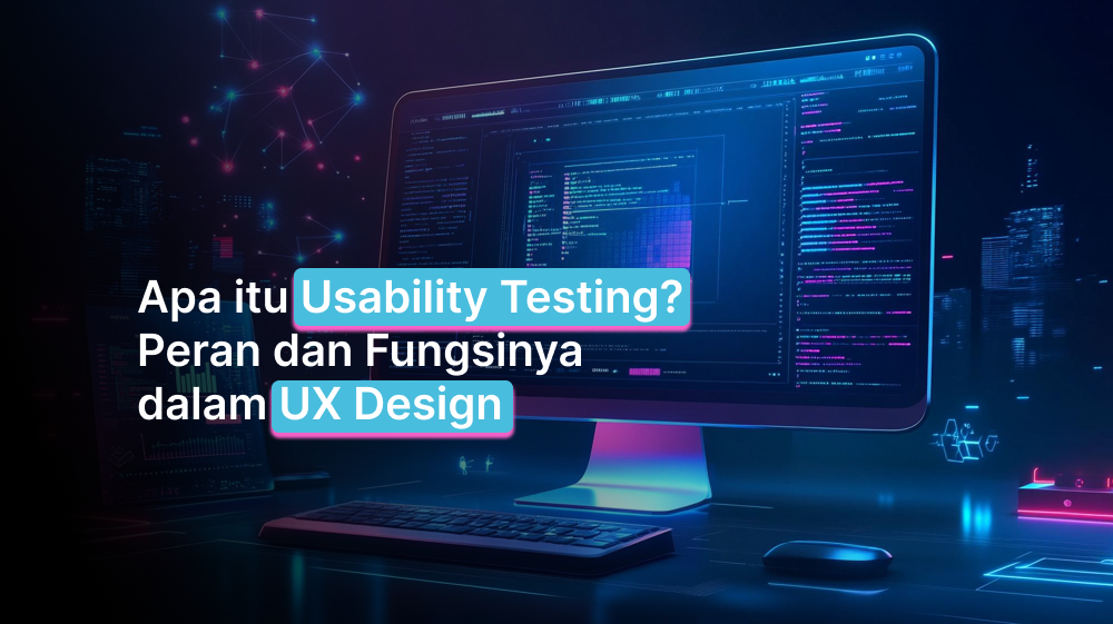 Apa itu Usability Testing? Peran dan Fungsinya dalam UX Design ...