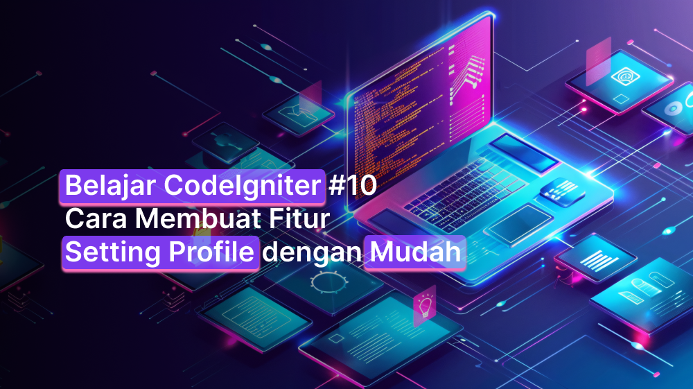 Belajar CodeIgniter #10: Cara Membuat Fitur Setting Profile dengan Mudah - CODEPOLITAN