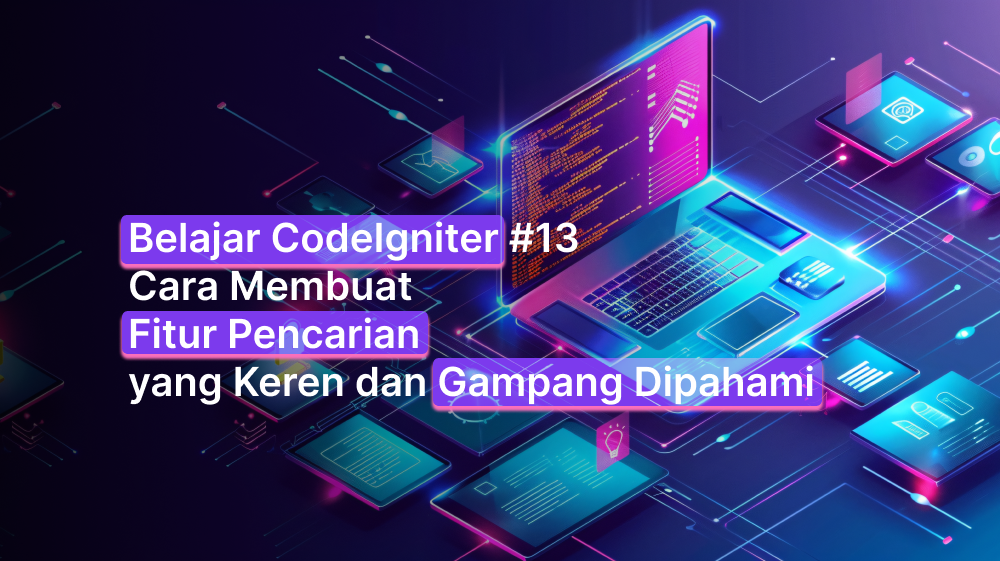 Belajar CodeIgniter #13: Cara Membuat Fitur Pencarian yang Keren dan Gampang Dipahami - CODEPOLITAN
