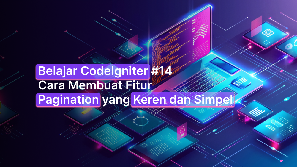 Belajar CodeIgniter #14: Cara Membuat Fitur Pagination yang Keren dan Simpel - CODEPOLITAN