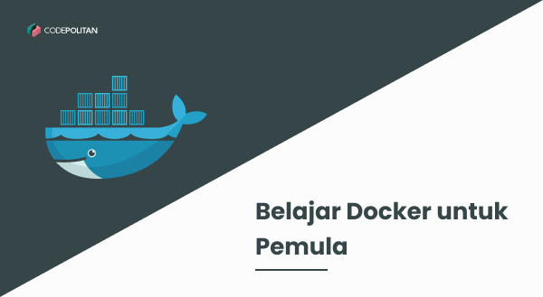 Belajar Docker untuk Pemula - Codepolitan Belajar Docker untuk Pemula - Codepolitan