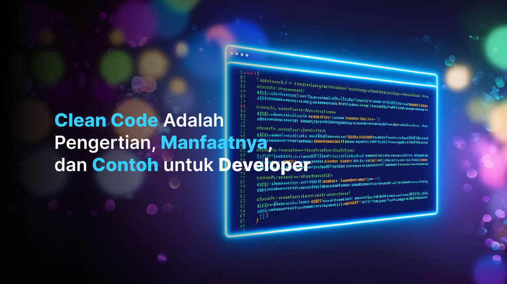 Clean Code Adalah: Pengertian, Manfaatnya, dan Contoh untuk Developer - CODEPOLITAN
