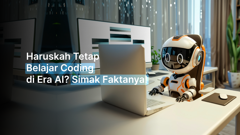 Haruskah Tetap Belajar Coding di Era AI? Simak Faktanya! - CODEPOLITAN