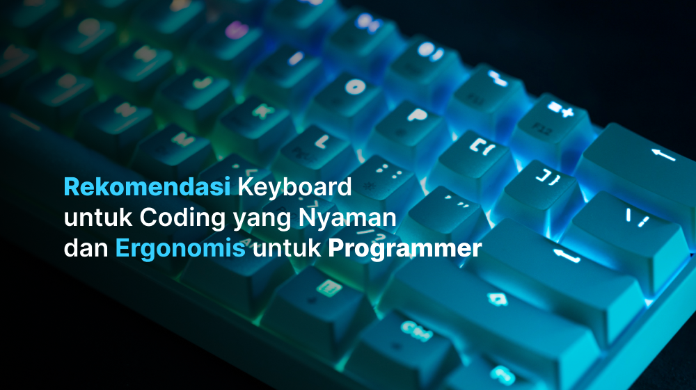 Rekomendasi Keyboard untuk Coding yang Nyaman dan Ergonomis untuk Programmer - CODEPOLITAN