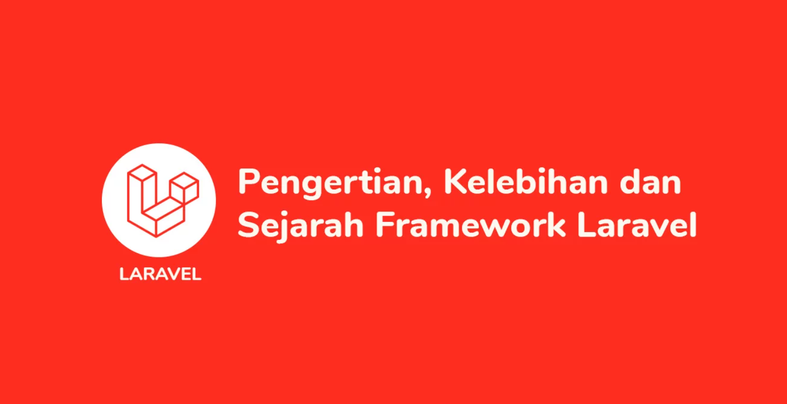 Pengertian Laravel Framework Php Yang Wajib Diketahui Codepolitan