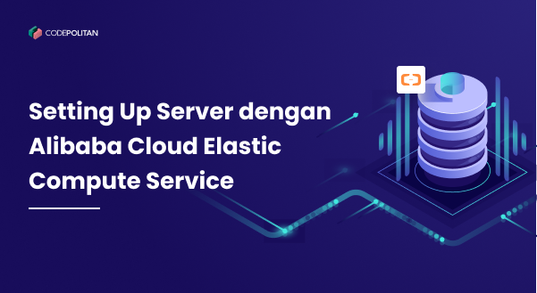 Setting Up Server Dengan Alibaba Cloud Elastic Compute Service